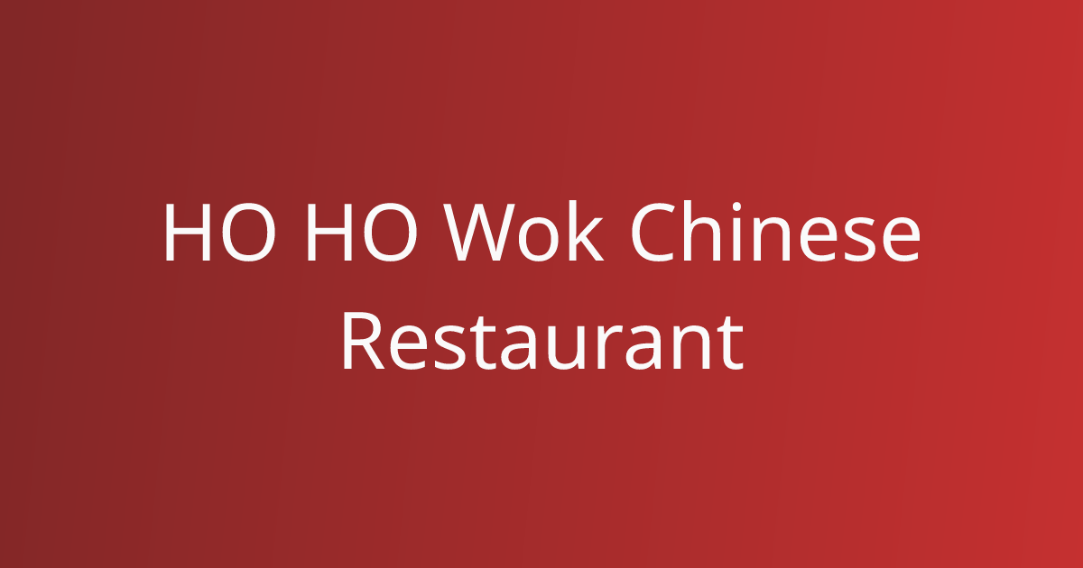Order Authentic Chinese Online | HO HO Wok Chinese Restaurant - Pickup ...